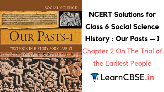 NCERT Solutions for Class 6th Social Science History Chapter 2 On The ...