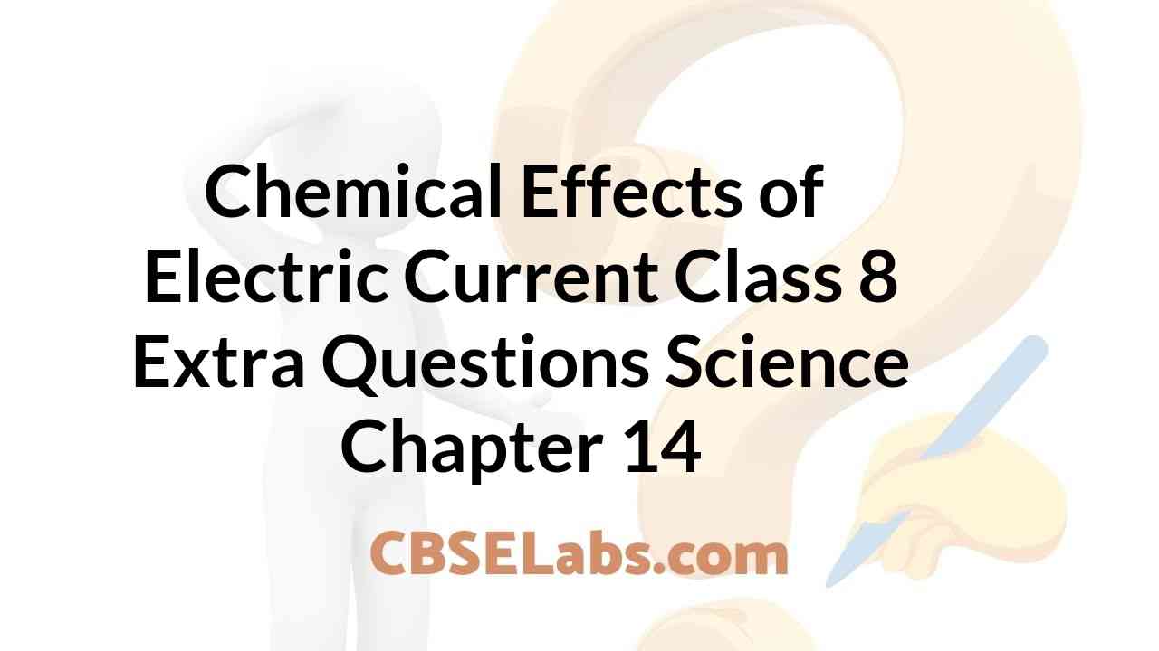 Chemical Effects Of Electric Current Class 8 Extra Questions Science chemical-effects-of-electric-current-class-8-extra-questions-science