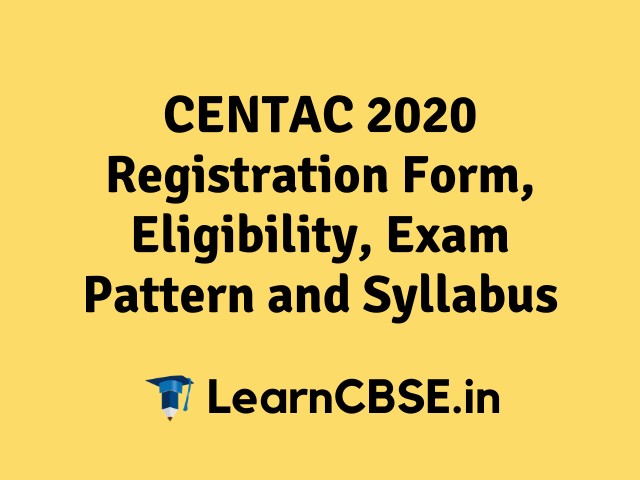 CENTAC 2020 Registration (Open), Eligibility, Exam Pattern and Syllabus