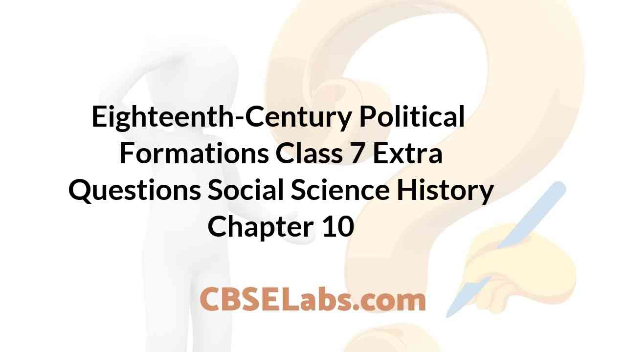 Eighteenth-Century Political Formations Class 7 Extra Questions History ...