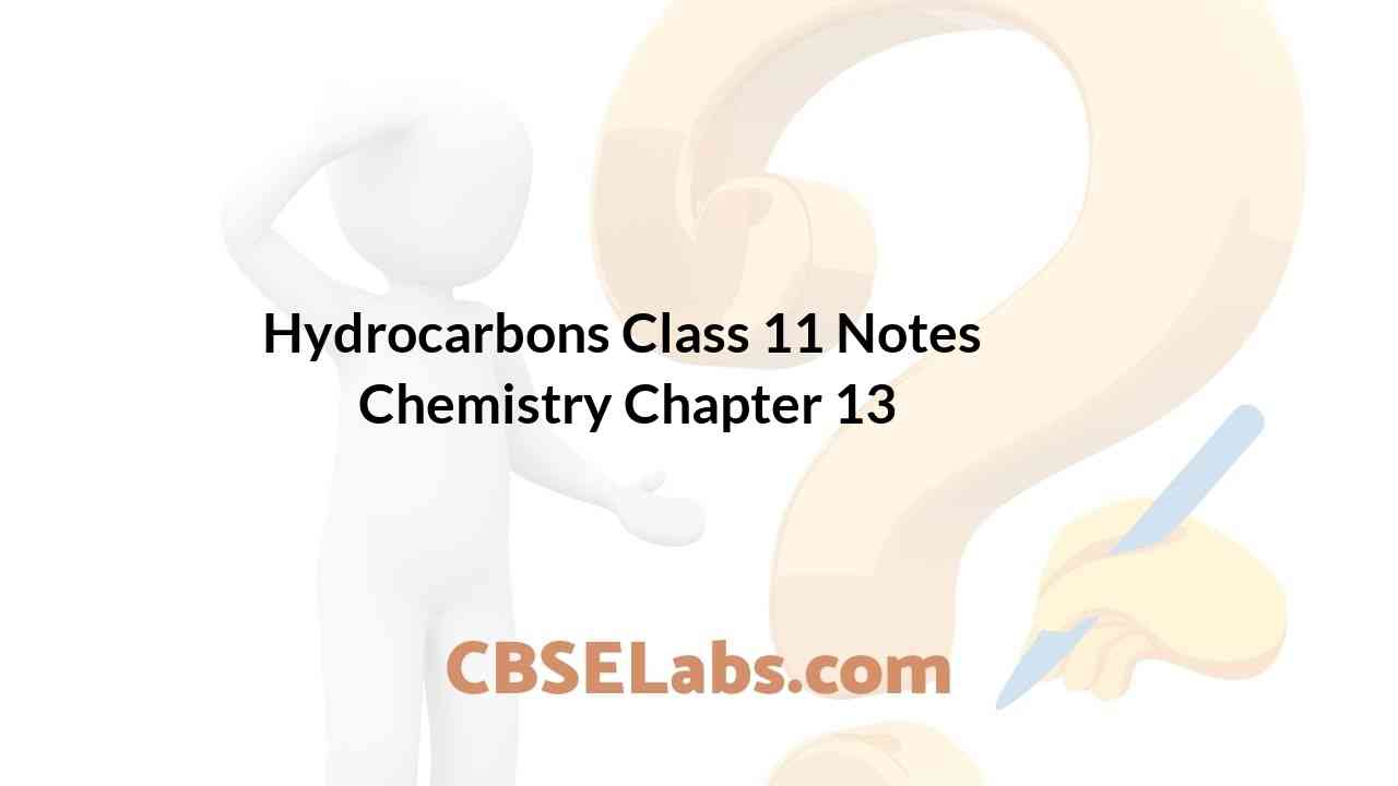 Hydrocarbons Class 11 Notes Chemistry Chapter 13 - CBSE Labs