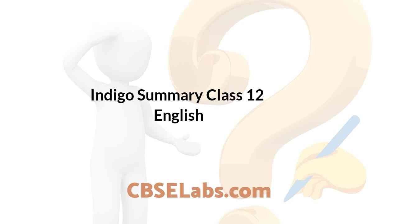 Indigo Summary Class 12 English CBSE Labs indigo-summary-class-12-english-cbse-labs