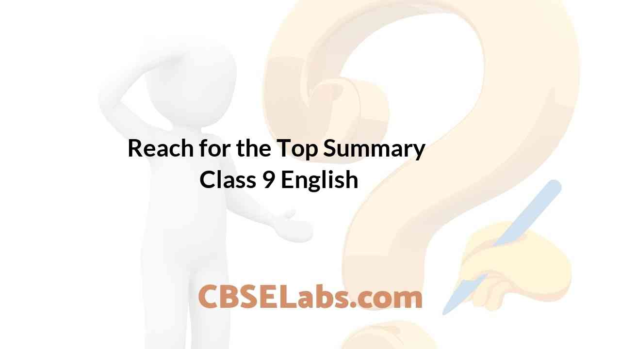 Reach For The Top Summary Class 9 English CBSE Labs reach-for-the-top-summary-class-9-english-cbse-labs