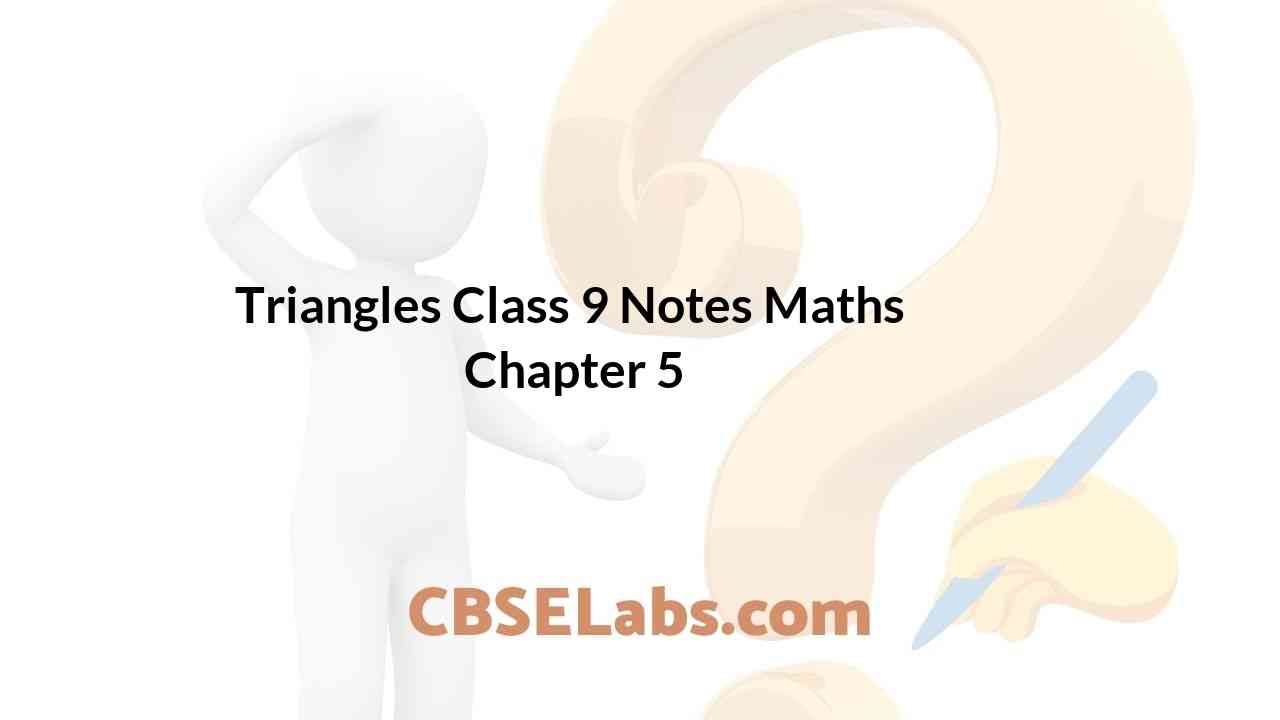 Triangles Class 9 Notes Maths Chapter 5 - CBSE Labs