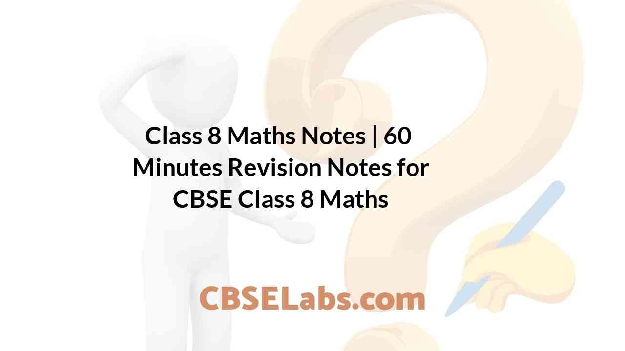 Class 8 Maths Notes | 60 Minutes Revision Notes for CBSE Class 8 Maths